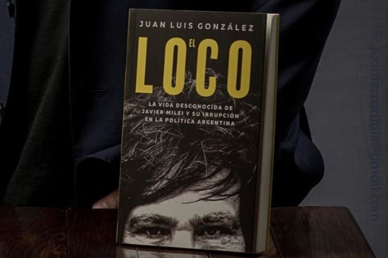 El loco. La vida desconocida de Javier Milei y su irrupción en la ...